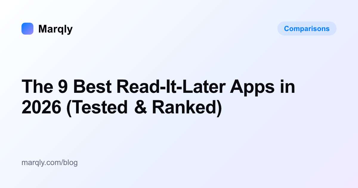 9 Best Read-It-Later Apps in 2026 (Tested & Ranked) — Marqly