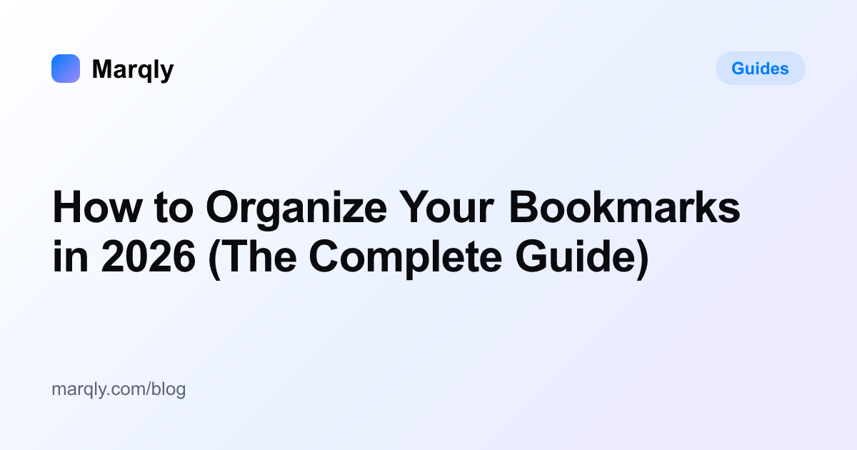 How to Organize Bookmarks in 2026 — The Complete Guide | Marqly
